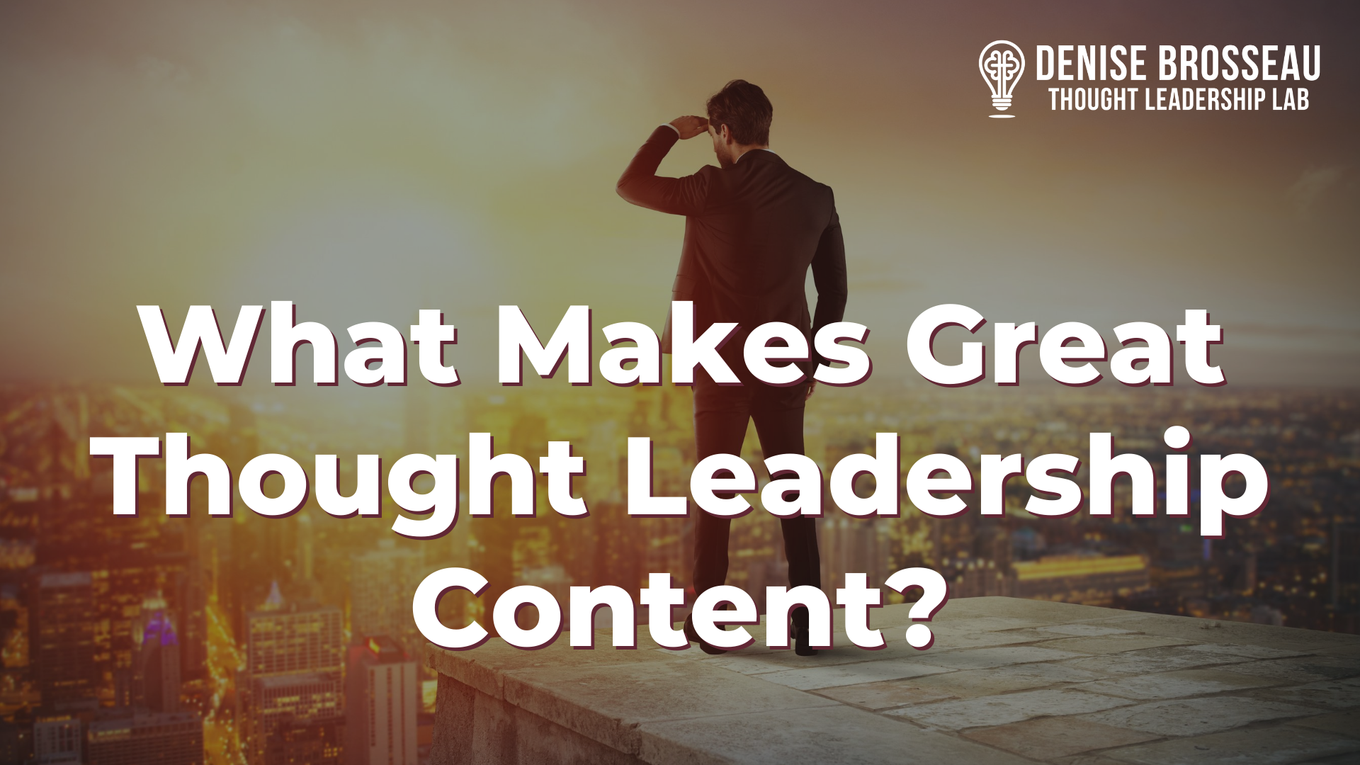 What Makes Great Thought Leadership Content? - Thought Leadership Lab